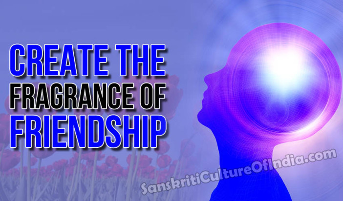 Create the Fragrance of Friendship | Sanskriti - Hinduism and Indian ...