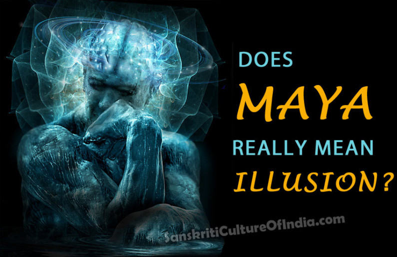 Does Maya Really Mean Illusion ? | Sanskriti - Hinduism and Indian ...