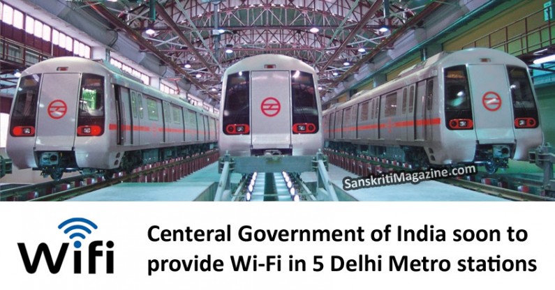 Central Government to provide Wi-Fi in 5 Delhi Metro stations ...