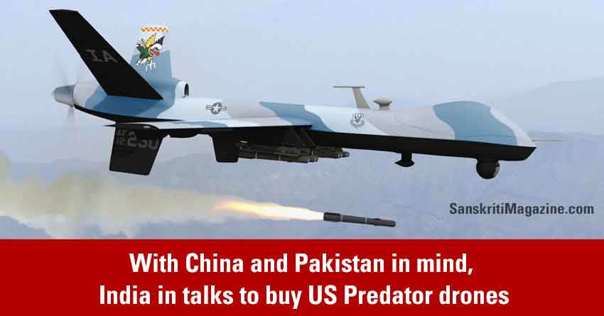 With China and Pakistan in mind, India in talks to buy US Predator ...