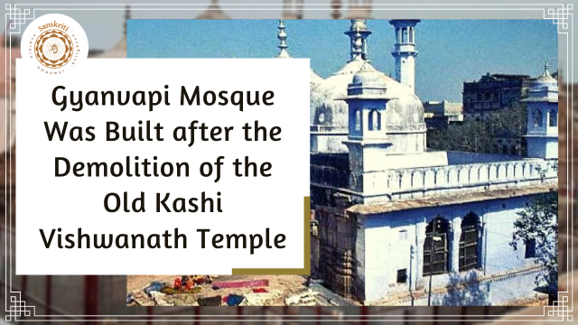 Gyanvapi Mosque Was Built after the Demolition of the Old Kashi ...